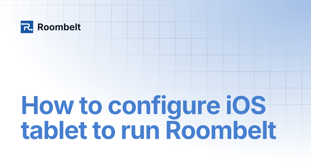 How to configure iOS tablet to run Roombelt | Roombelt