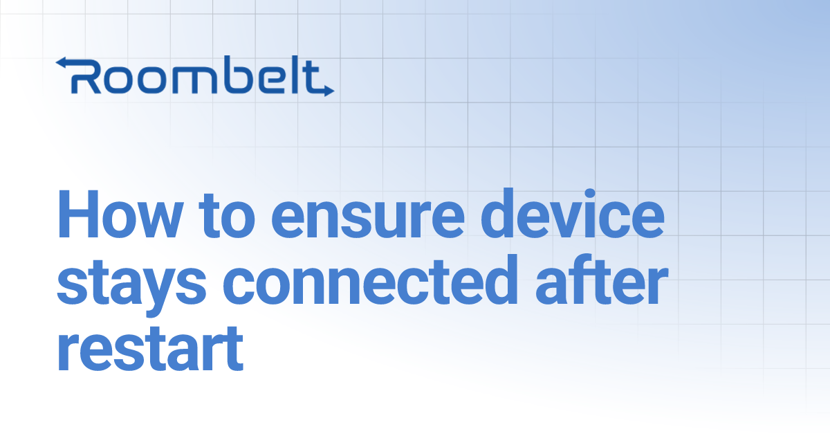 How to ensure device stays connected after restart | Roombelt