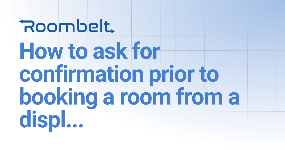 How to ask for confirmation prior to booking a room from a display | Roombelt